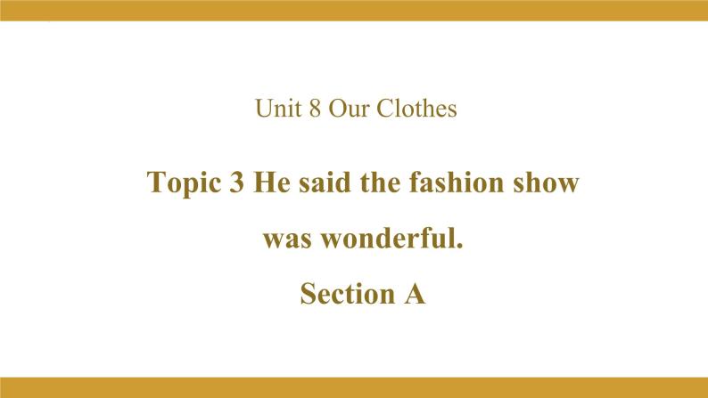 仁爱科普版八年级下册Topic 3 He said the fashion show was wonderful.课文配套ppt课件-教习网|课件下载