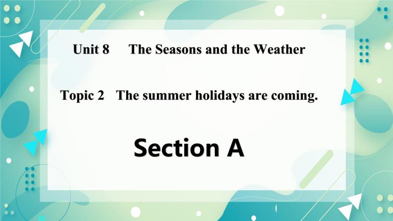 仁爱科普版Topic 2 The summer holidays are coming.公开课课件ppt-教习网|课件下载