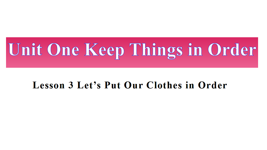 Unit 1 Lesson 3 Let's Put Our Clothes in Order 课件-北京版小学英语三下-课件下载-教习网